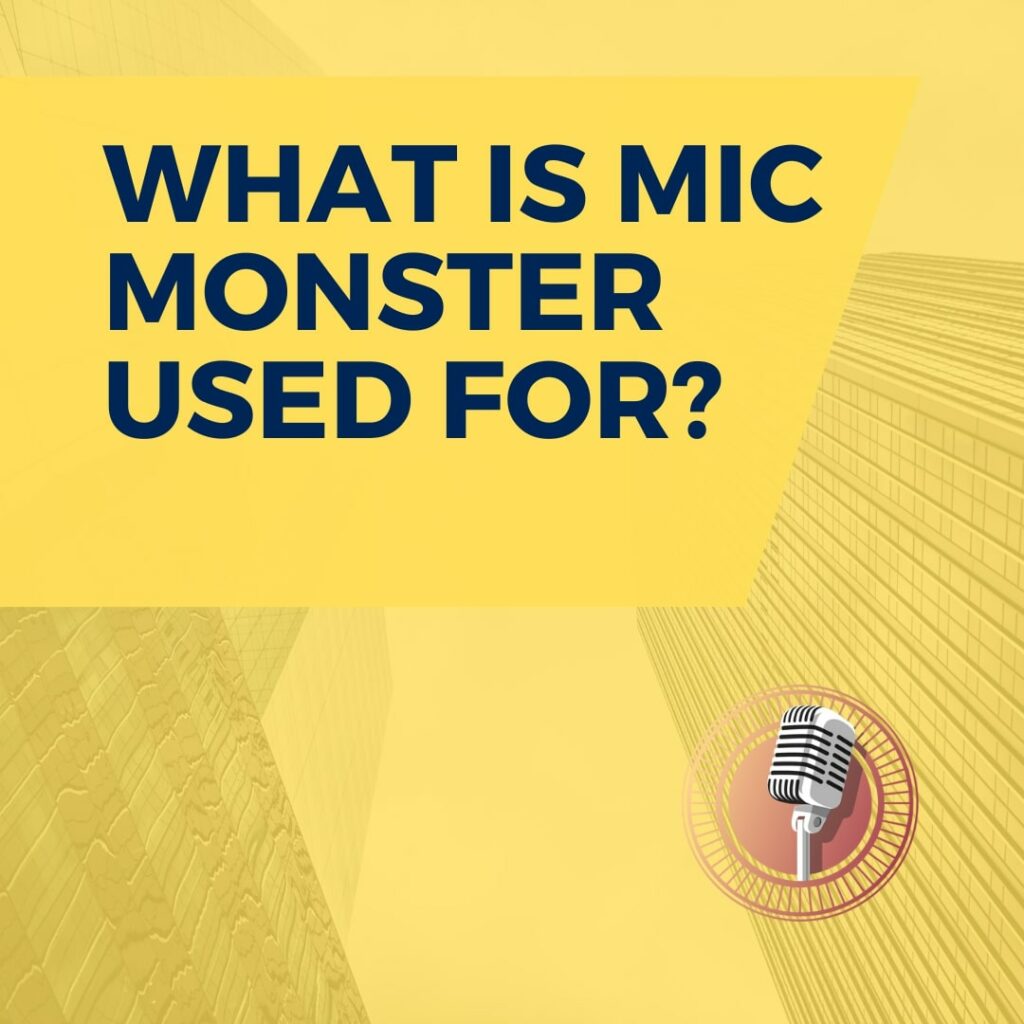 What is Mic Monster Used For? Tips for Using Mic Monster